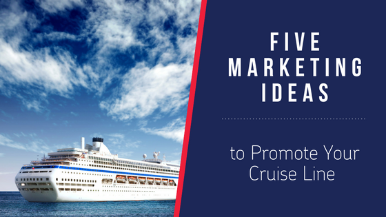 5 Marketing Ideas to Promote Your Cruise Line | ePromos